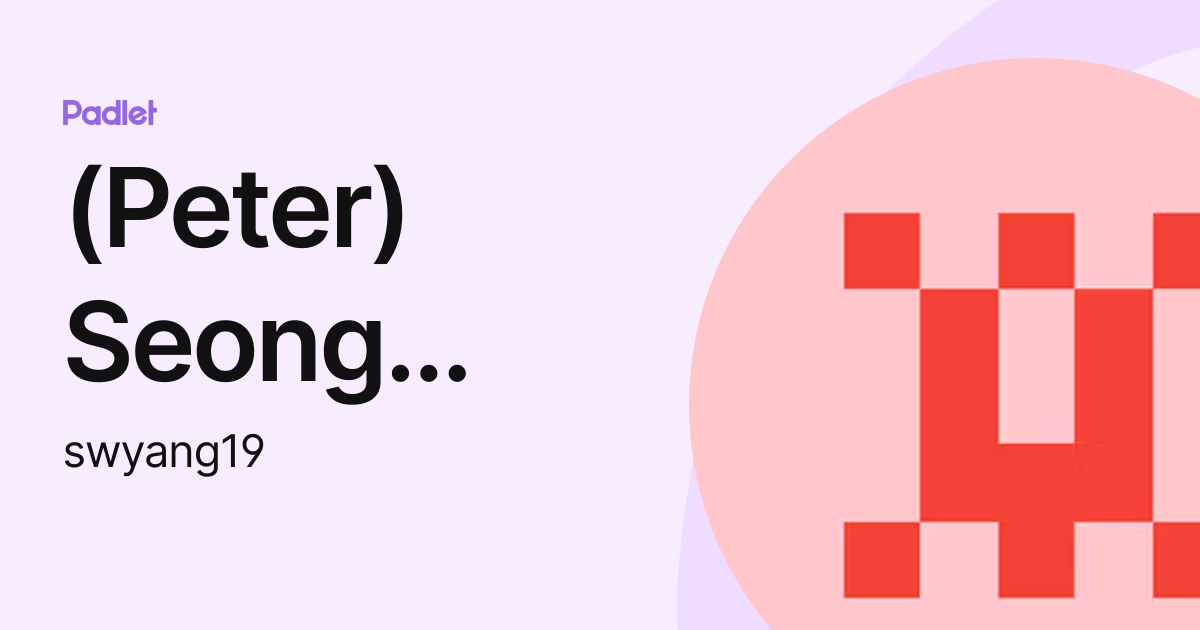 (Peter) Seong Won Yang (swyang19) profile | Padlet