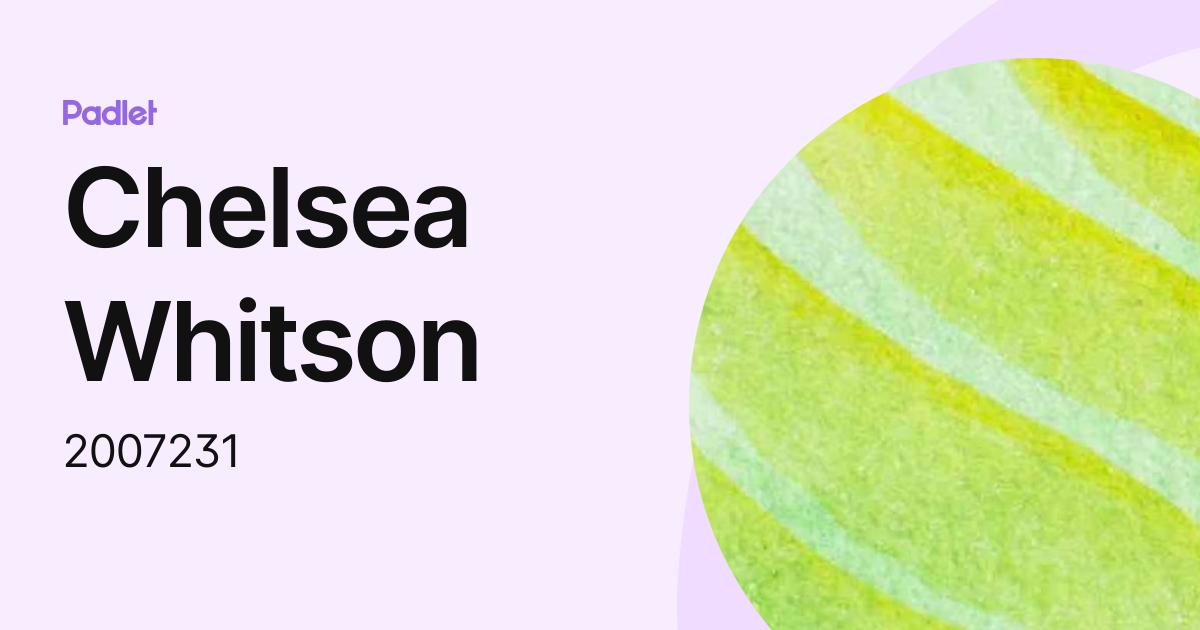 Chelsea Whitson (2007231) profile | Padlet