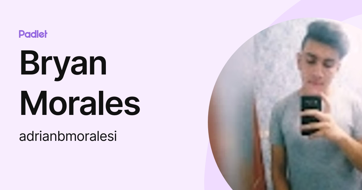 Bryan Morales (adrianbmoralesi) profile | Padlet