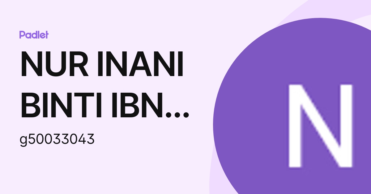 NUR INANI BINTI IBNU HAJAR Moe (g50033043) profile | Padlet