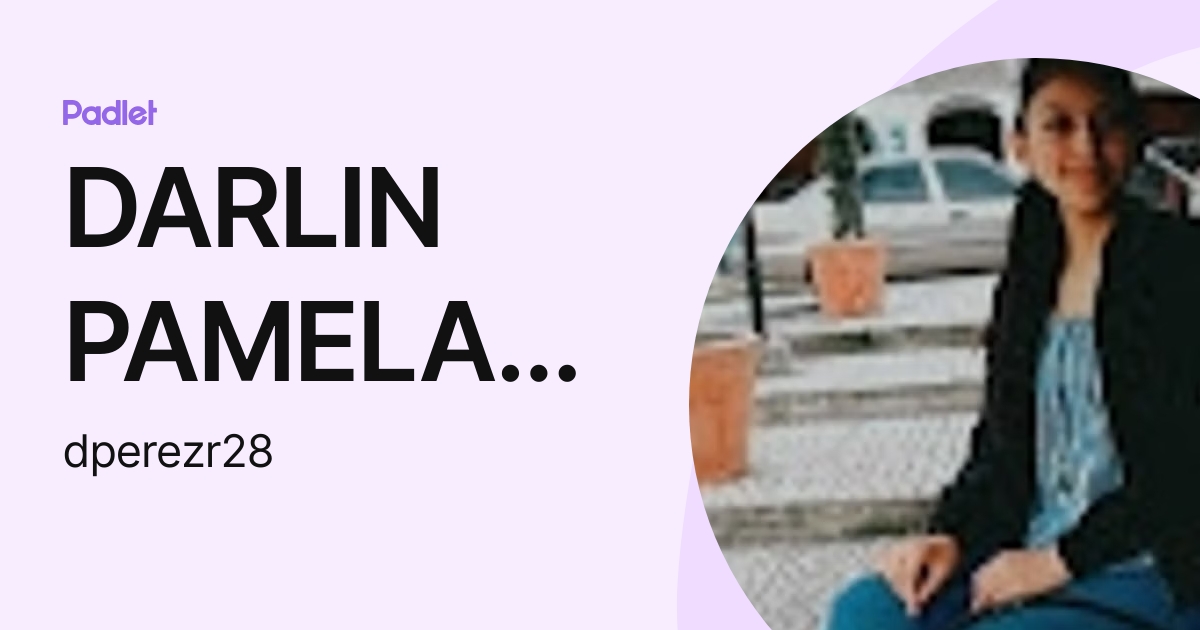 DARLIN PAMELA PEREZ RAMIREZ (dperezr28) profile | Padlet