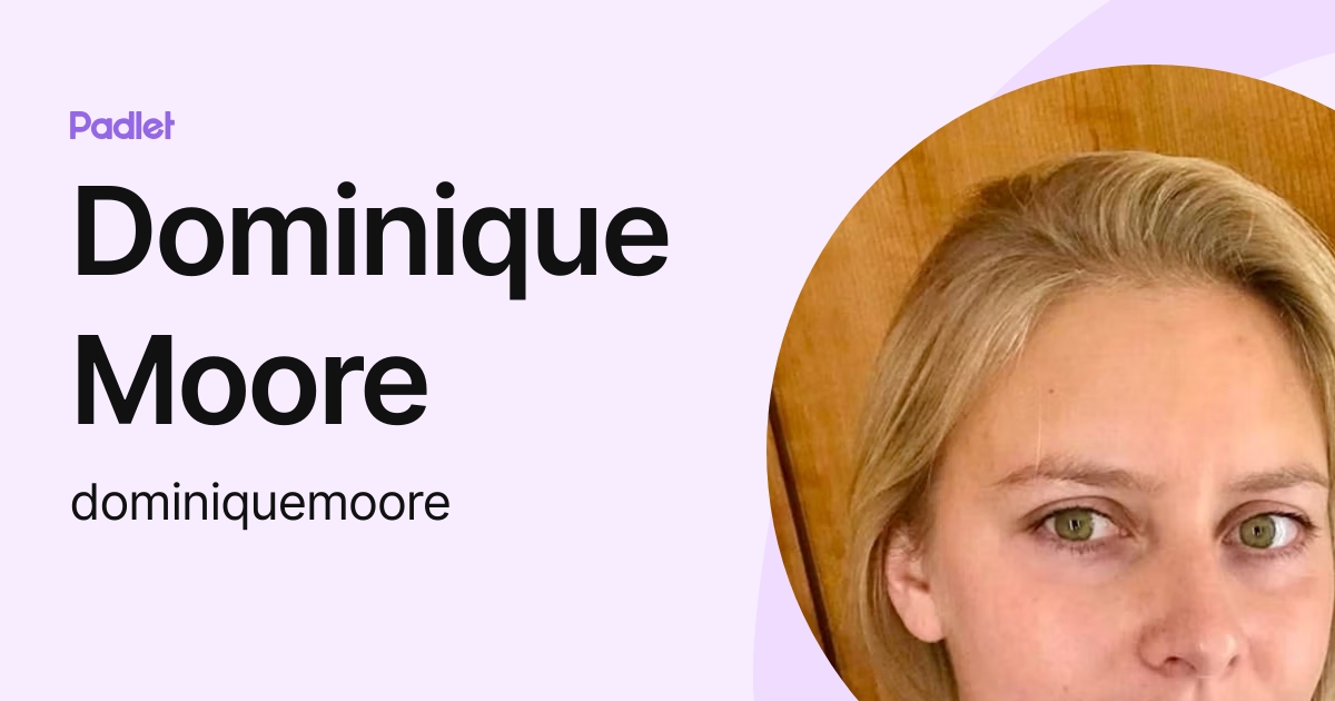 Dominique Moore (dominiquemoore) profile | Padlet