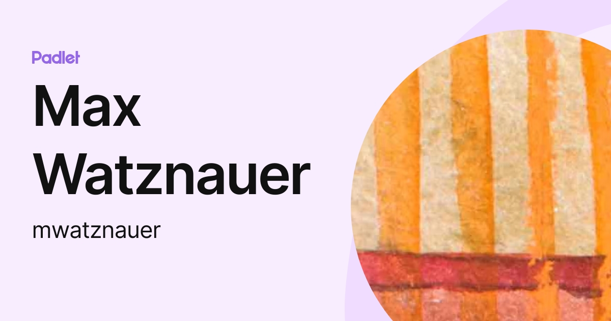 Max Watznauer (mwatznauer) profile | Padlet