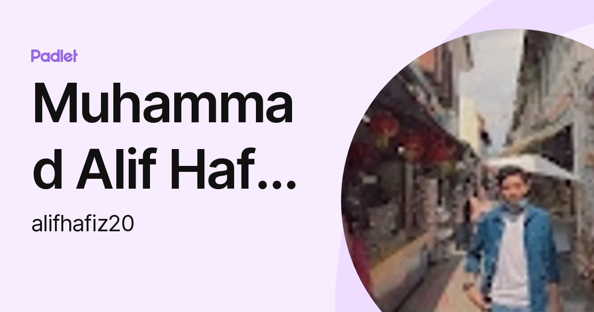 Muhammad Alif Hafiz bin Ahzmi (alifhafiz20) profile | Padlet