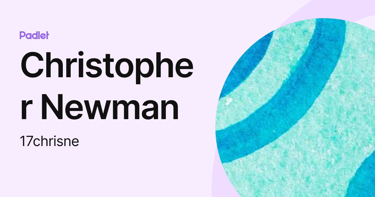 Christopher Newman (17chrisne) profile | Padlet