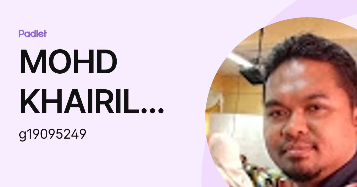 MOHD KHAIRIL ELMEE BIN CHE RAMLEE Moe (g19095249) profile | Padlet