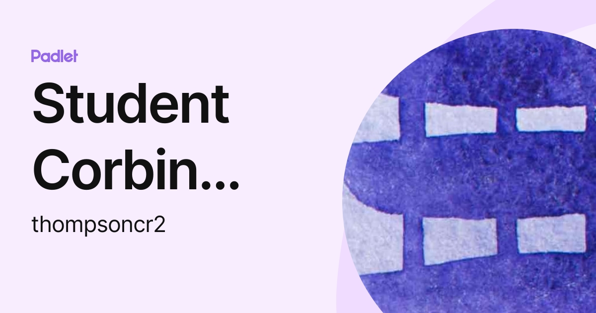 Student Corbin Thompson (thompsoncr2) profile | Padlet