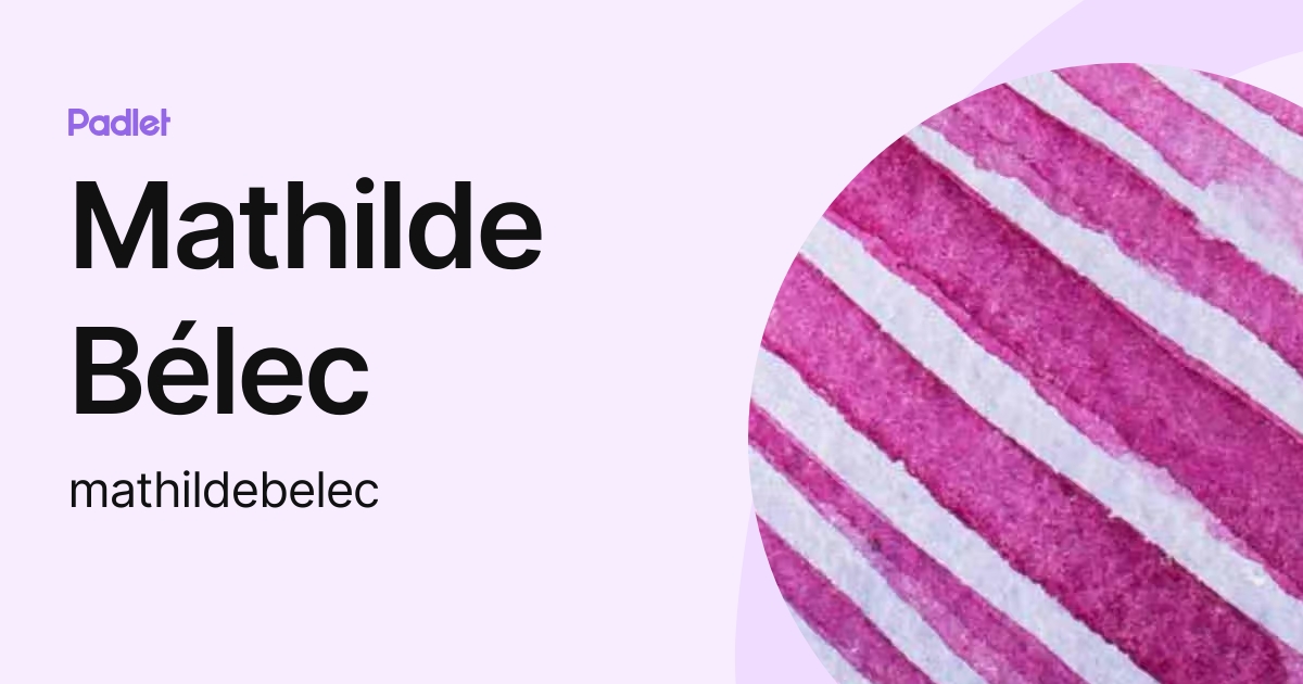 Mathilde Bélec (mathildebelec) profile | Padlet