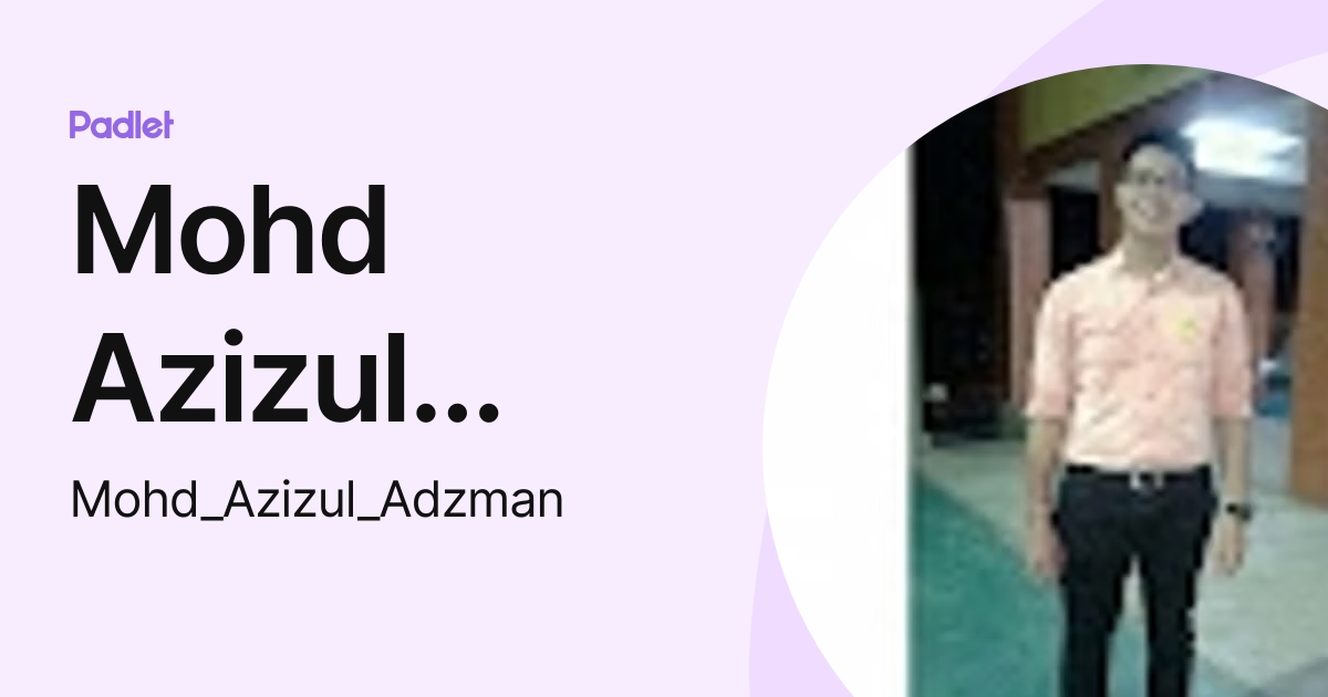 Mohd Azizul Adzman (Mohd_Azizul_Adzman) profile | Padlet
