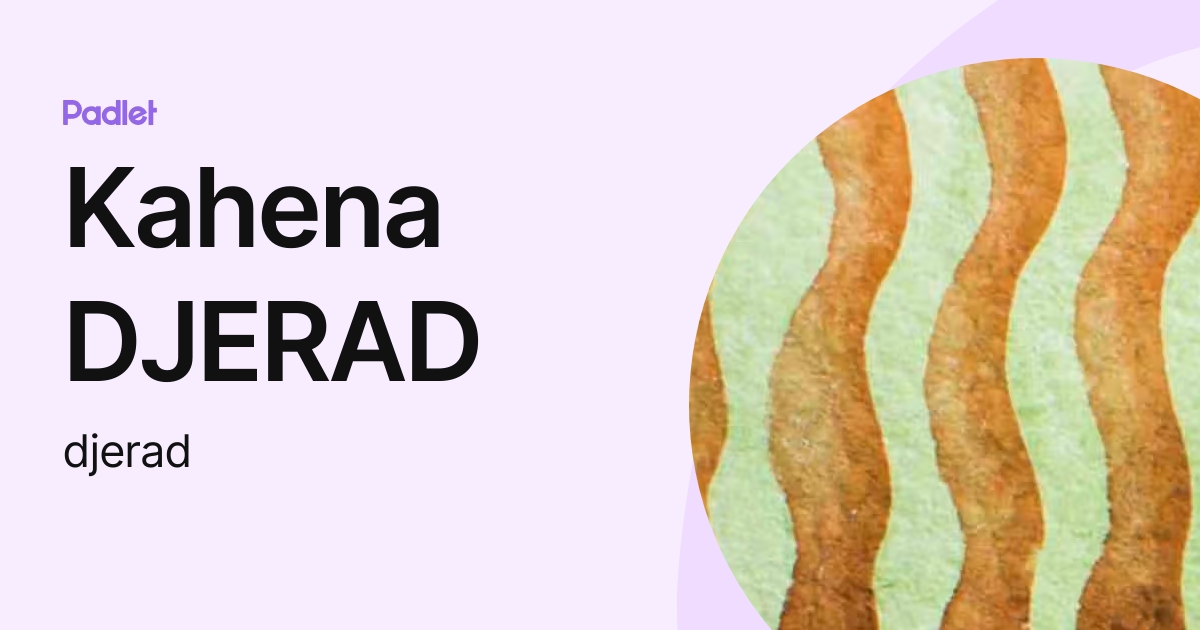 Kahena DJERAD (djerad) profile | Padlet