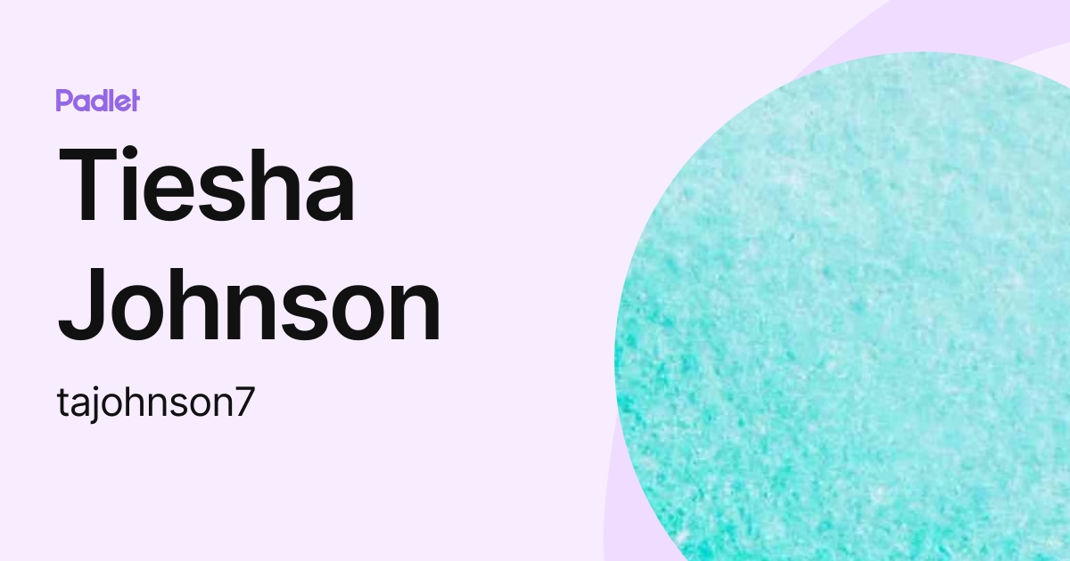 Tiesha Johnson (tajohnson7) profile | Padlet