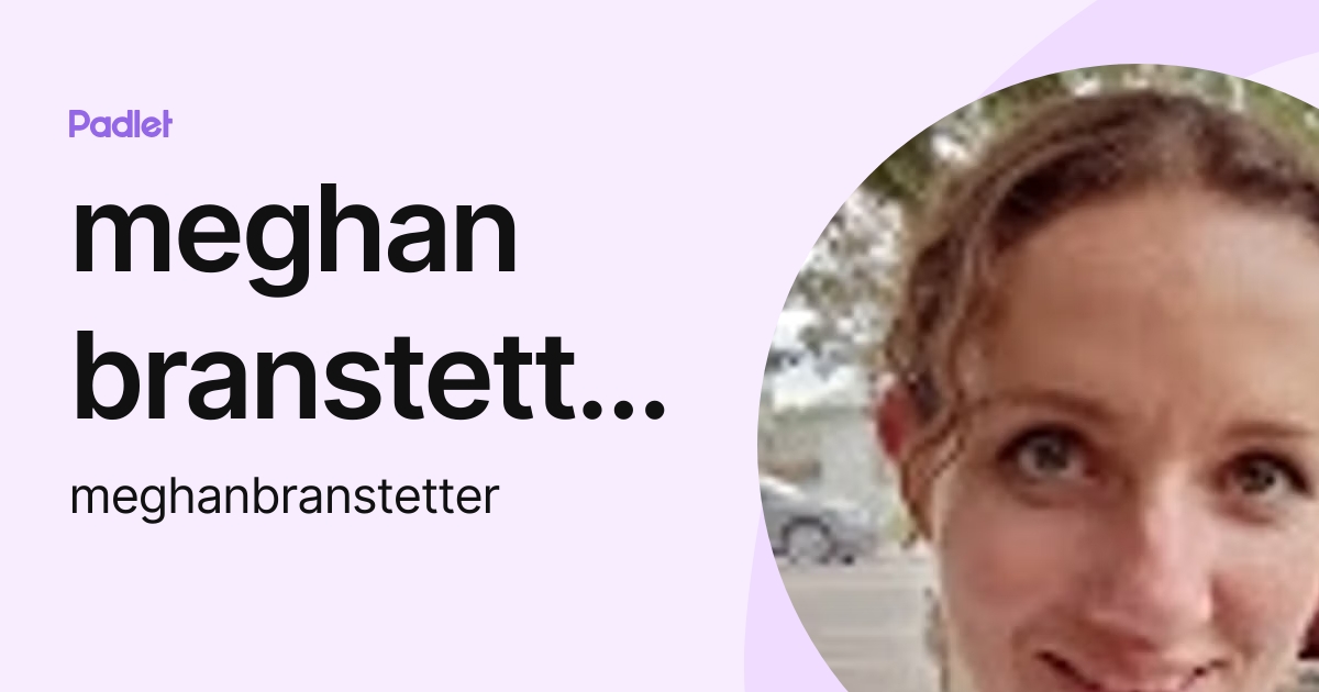 meghan branstetter (meghanbranstetter) profile | Padlet