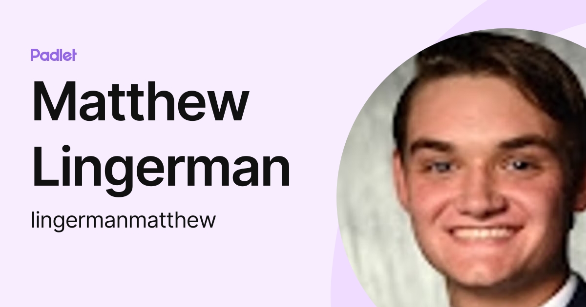 Matthew Lingerman (lingermanmatthew) profile | Padlet