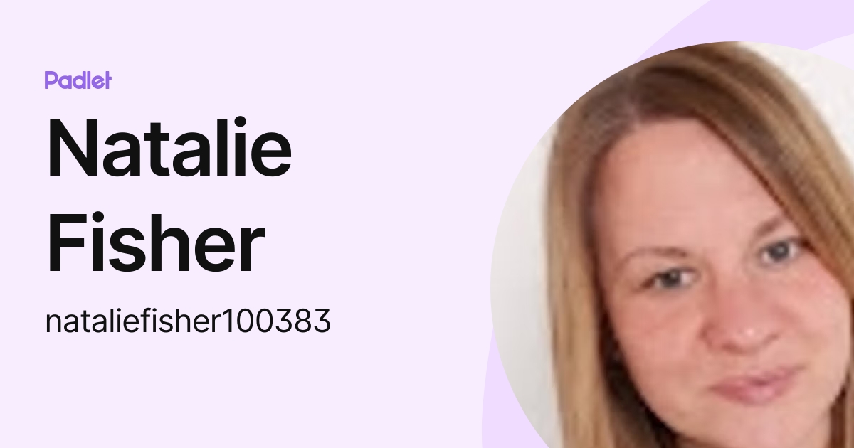 Natalie Fisher (nataliefisher100383) profile | Padlet