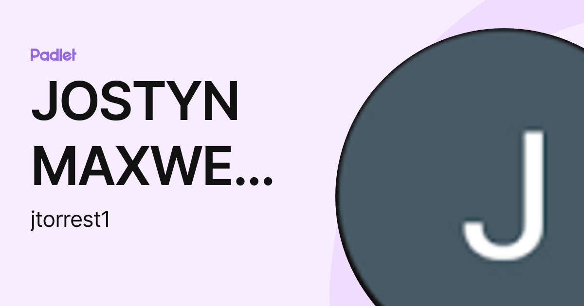 JOSTYN MAXWELL TORRES TENE (jtorrest1) profile | Padlet