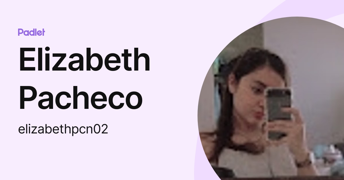 Elizabeth Pacheco (elizabethpcn02) profile | Padlet