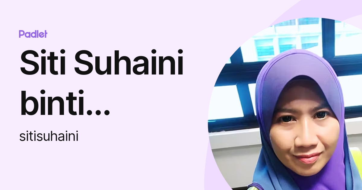 Siti Suhaini binti Zaharin (sitisuhaini) profile | Padlet