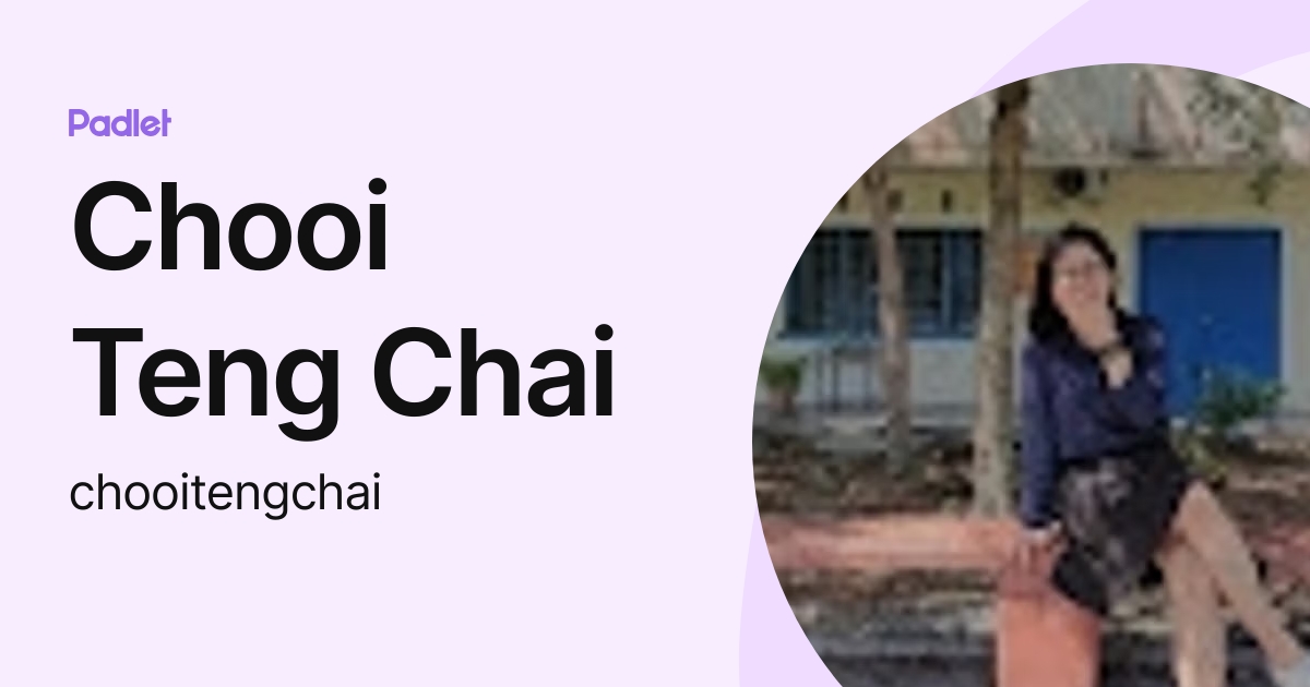 Chooi Teng Chai (chooitengchai) profile | Padlet