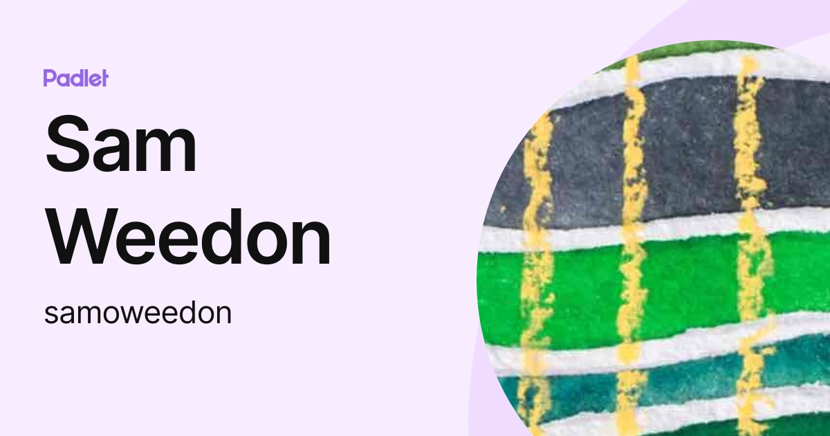 Sam Weedon (samoweedon) profile | Padlet