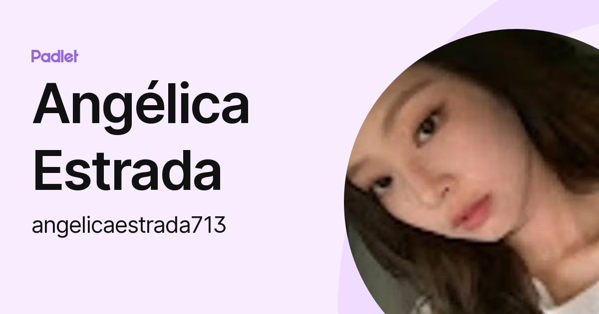 Angélica Estrada (angelicaestrada713) profile | Padlet