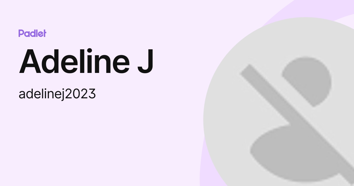 Adeline J (adelinej2023) profile | Padlet