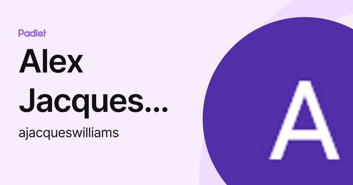 Alex Jacques-Williams (ajacqueswilliams) profile | Padlet