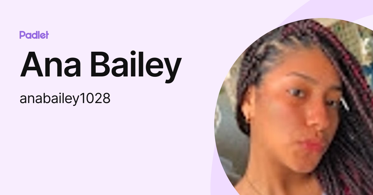 Ana Bailey (anabailey1028) profile | Padlet