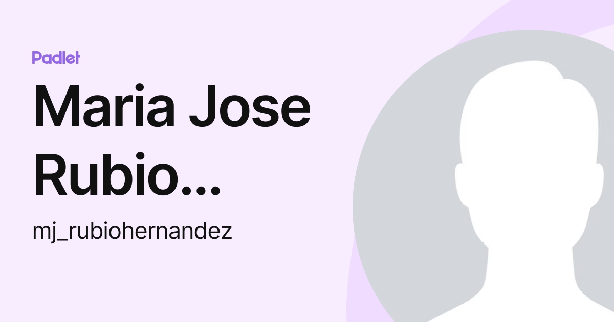 Maria Jose Rubio Hernandez (mj_rubiohernandez) profile | Padlet