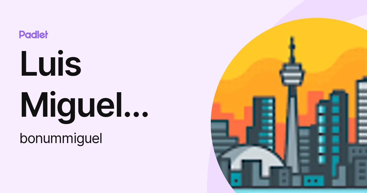 Luis Miguel Sánchez (bonummiguel) profile | Padlet