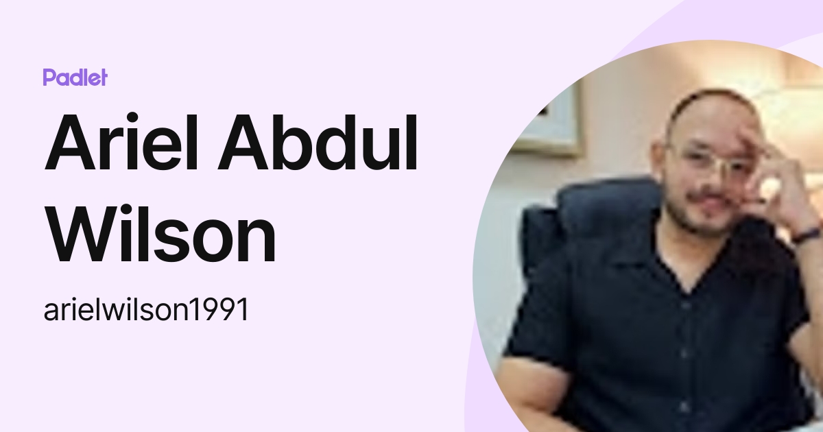 Ariel Abdul Wilson (arielwilson1991) profile | Padlet