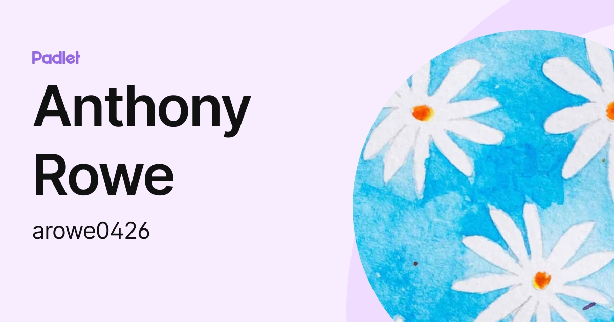 Anthony Rowe (arowe0426) profile | Padlet