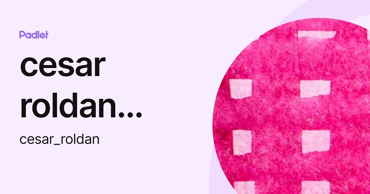 cesar roldan moros (cesar_roldan) profile | Padlet