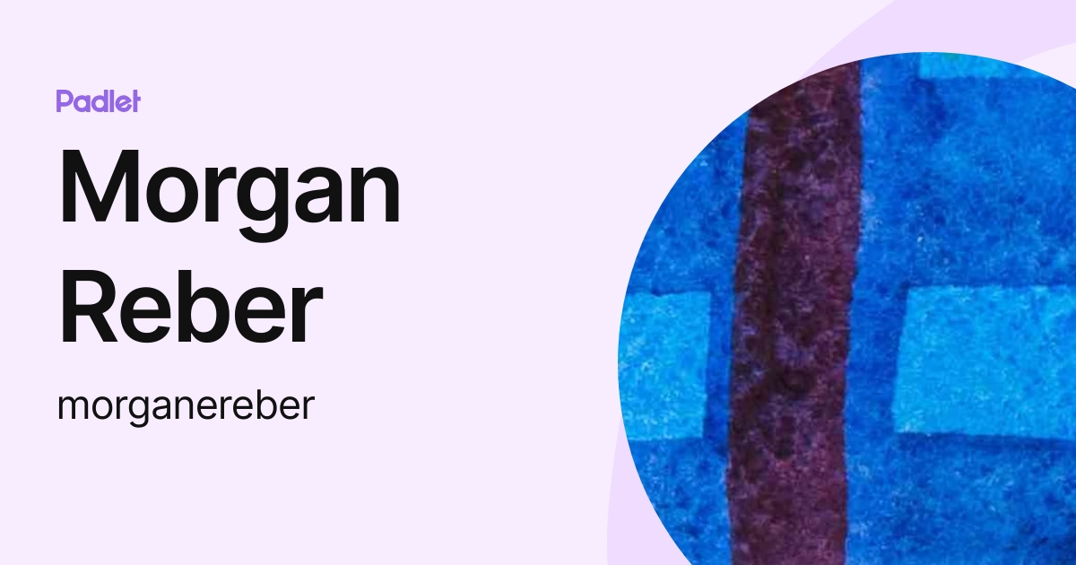 Morgan Reber (morganereber) profile | Padlet
