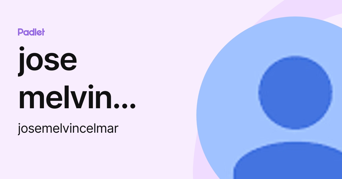 jose melvin celmar (josemelvincelmar) profile | Padlet