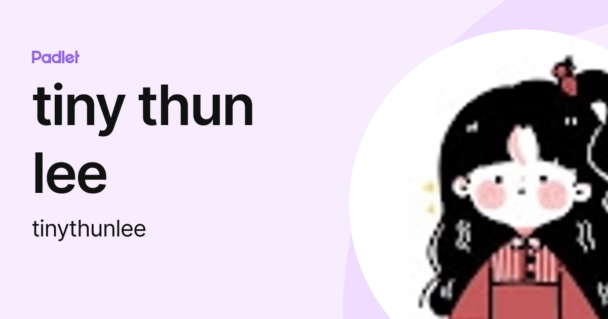 tiny thun lee (tinythunlee) profile | Padlet