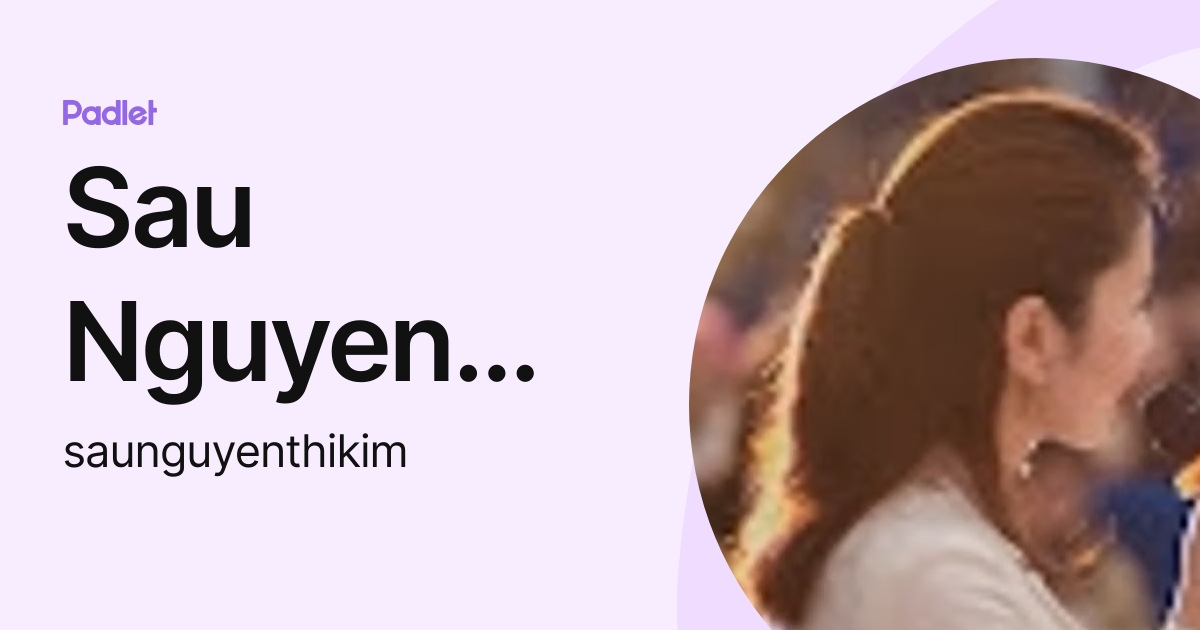 Sau Nguyen Thi Kim (saunguyenthikim) profile | Padlet