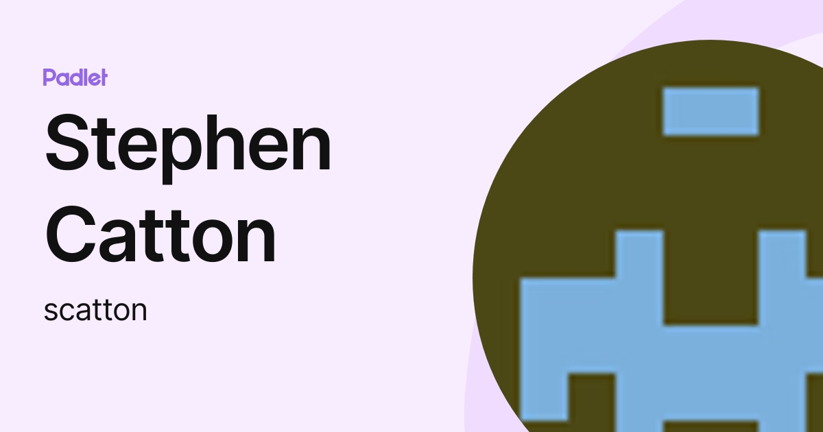 Stephen Catton (scatton) profile | Padlet