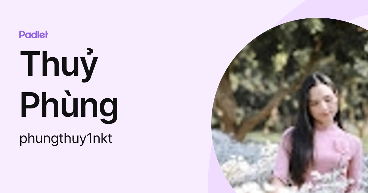 Thuỷ Phùng (phungthuy1nkt) profile | Padlet