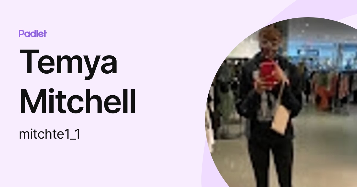 Temya Mitchell (mitchte) profile | Padlet