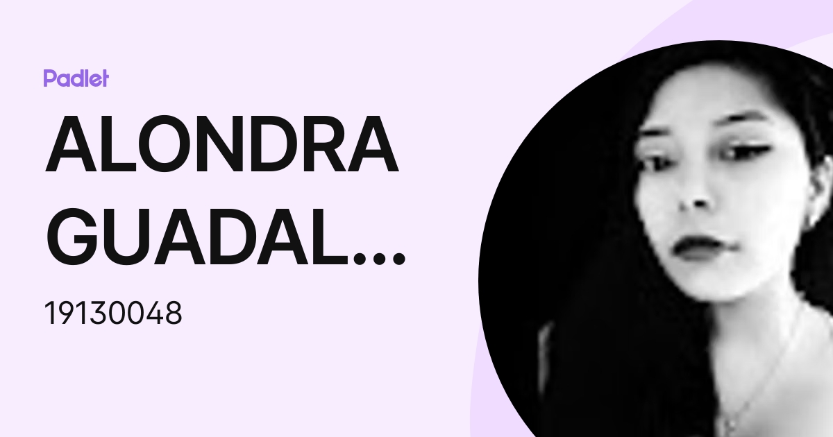 ALONDRA GUADALUPE GAMBOA GUILLERMO (19130048) profile | Padlet