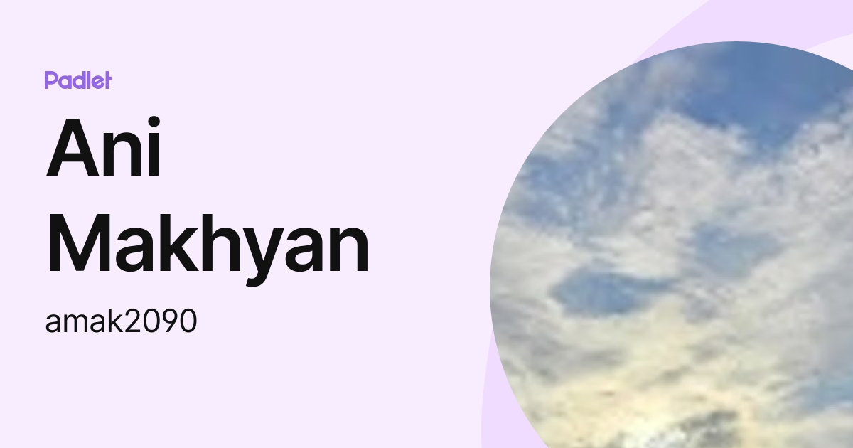 Ani Makhyan (amak2090) profile | Padlet