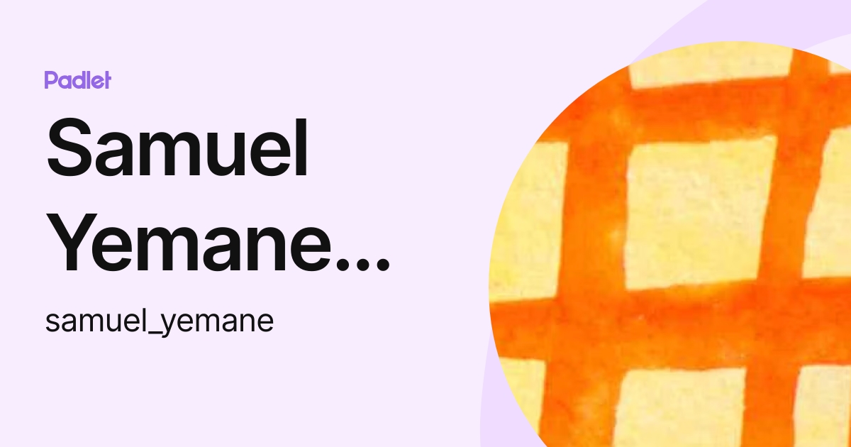 Samuel Yemane 5B (samuel_yemane) profile | Padlet