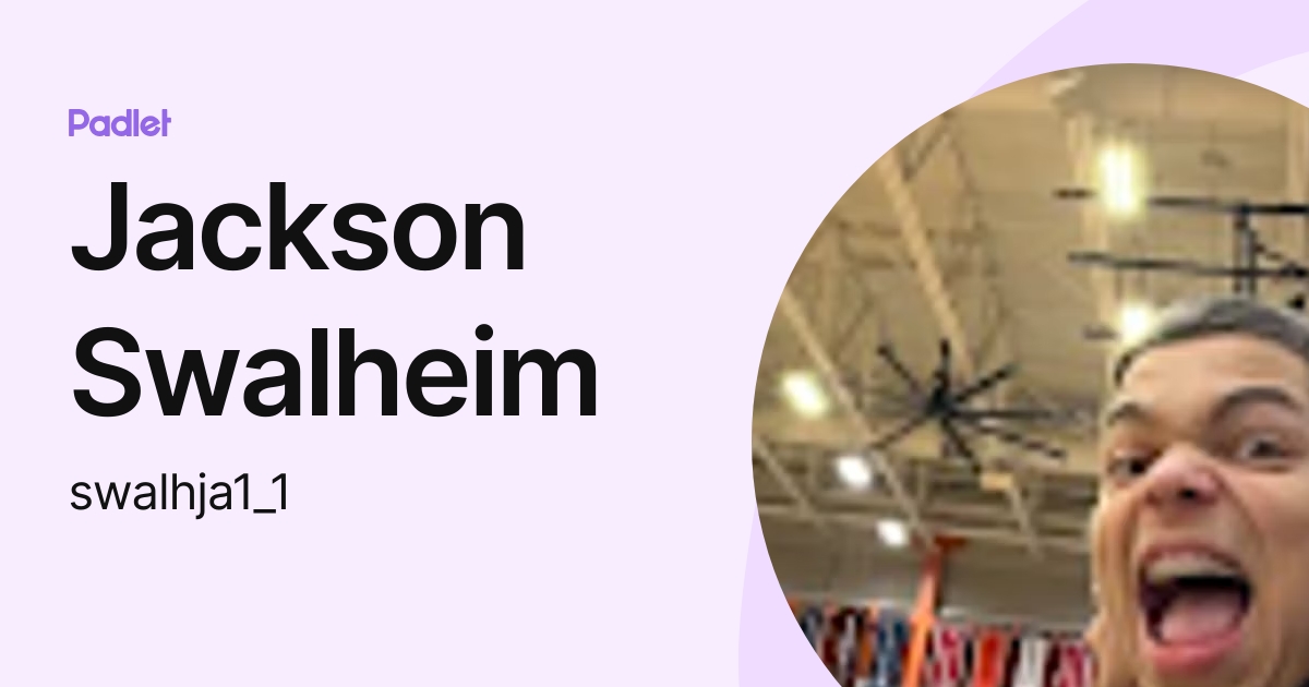 Jackson Swalheim (swalhja) profile | Padlet