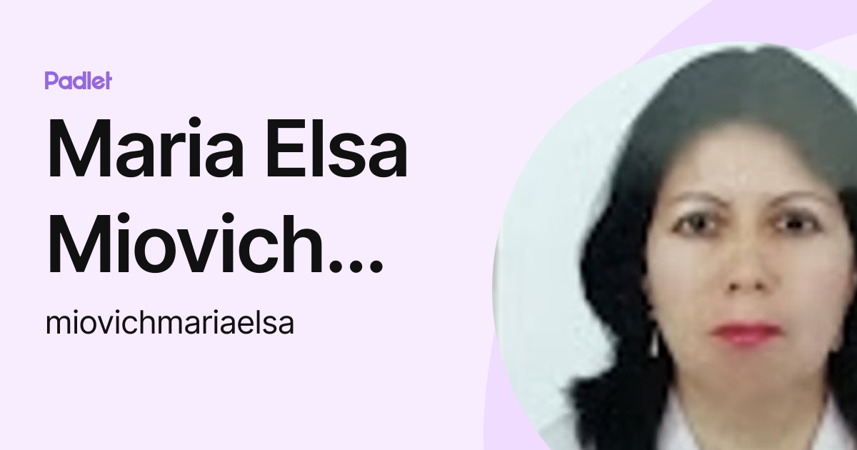Maria Elsa Miovich Zuñiga (miovichmariaelsa) profile | Padlet