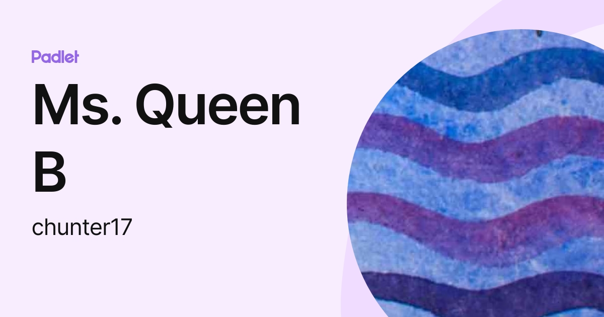 Ms. Queen B (chunter17) profile | Padlet