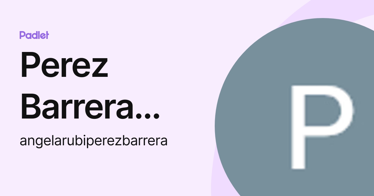 Perez Barrera Angela Rubi (angelarubiperezbarrera) profile | Padlet