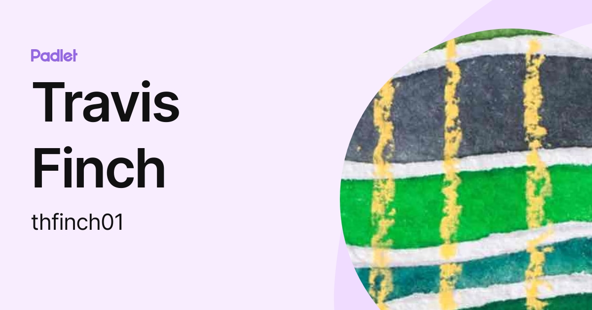 Travis Finch (thfinch01) profile | Padlet