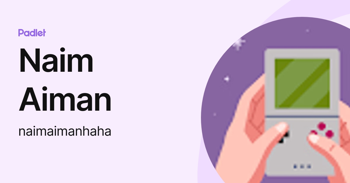 Naim Aiman (naimaimanhaha) profile | Padlet
