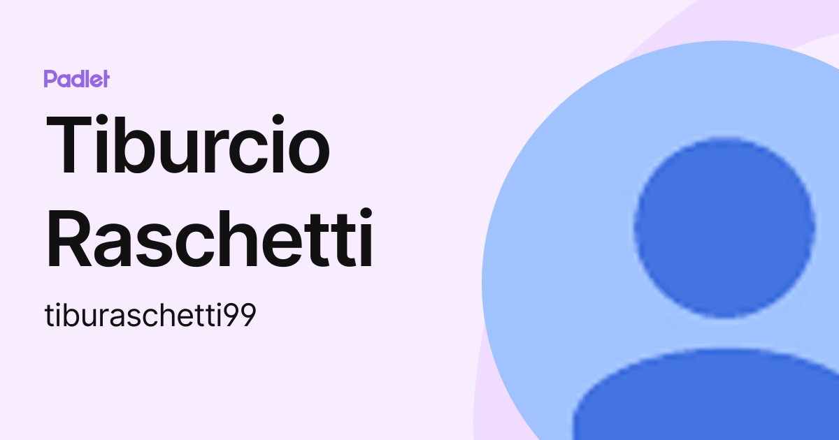 Tiburcio Raschetti (tiburaschetti99) profile | Padlet