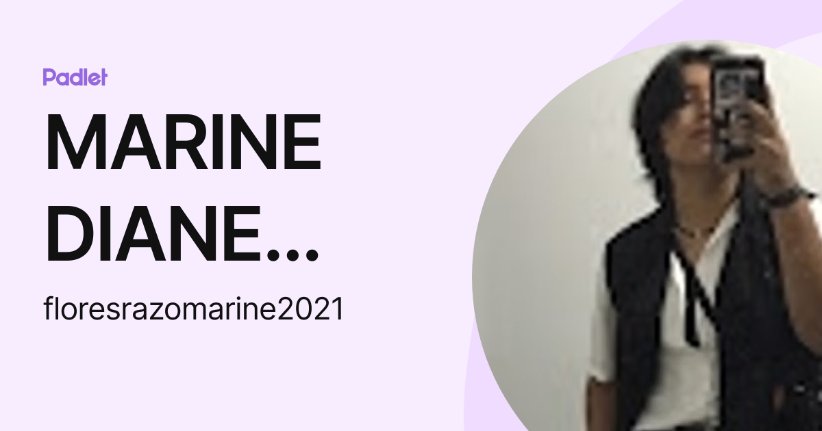 MARINE DIANE FLORES RAZO (floresrazomarine2021) profile | Padlet